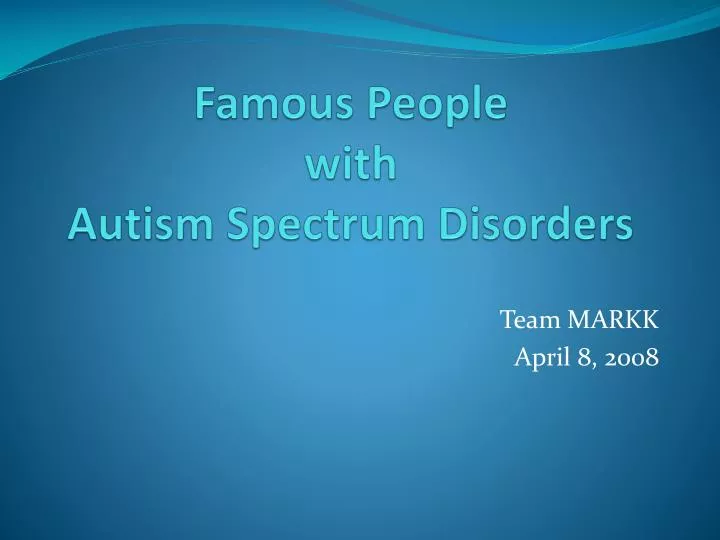 PPT - Famous People with Autism Spectrum Disorders PowerPoint ... PPT - Famous People with Autism Spectrum Disorders PowerPoint ...
