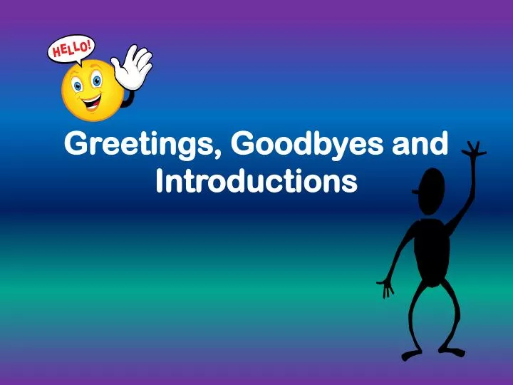 PPT - Greetings, Goodbyes and Introductions PowerPoint Presentation ...