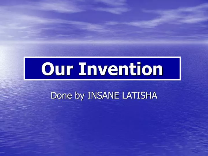 PPT - Our Invention PowerPoint Presentation, free download - ID:5523479