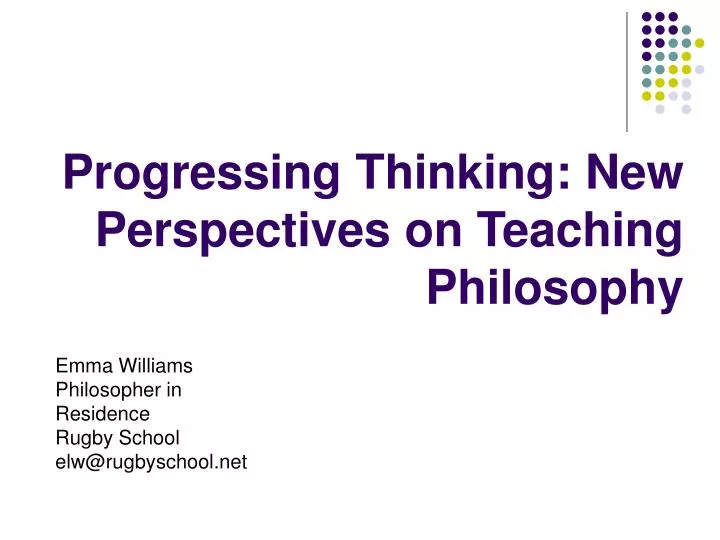 PPT - Progressing Thinking: New Perspectives on Teaching Philosophy ...