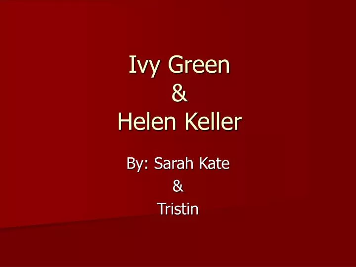 PPT - Ivy Green & Helen Keller PowerPoint Presentation, free download ...
