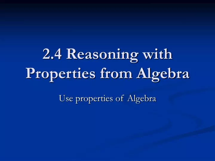 PPT - 2.4 Reasoning with Properties from Algebra PowerPoint ...