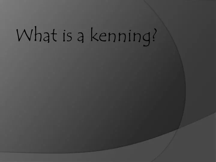PPT - What is a kenning? PowerPoint Presentation, free download - ID ...