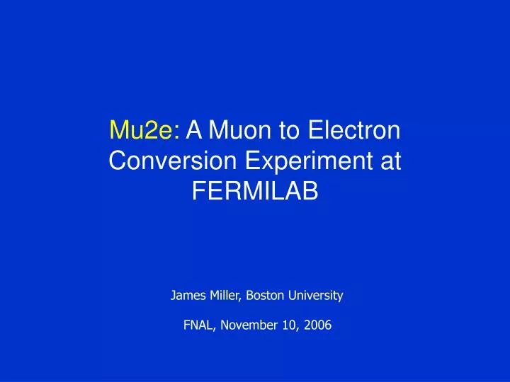 PPT - Mu2e: A Muon to Electron Conversion Experiment at FERMILAB ...