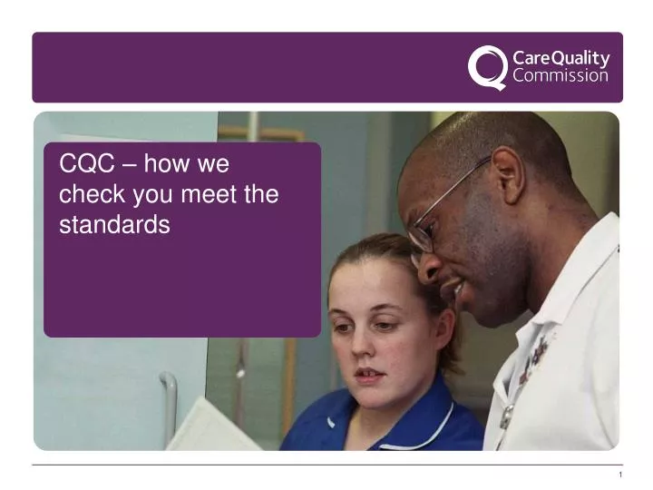 PPT - CQC – how we check you meet the standards PowerPoint Presentation ...