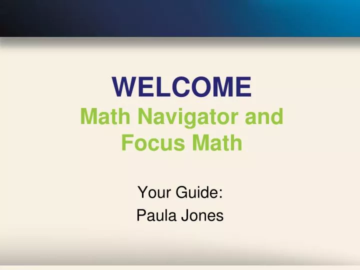 PPT - WELCOME Math Navigator and Focus Math PowerPoint Presentation ...