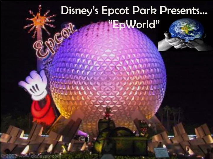 PPT - Disney’s Epcot Park Presents… “ EpWorld ” PowerPoint Presentation - ID:5537330