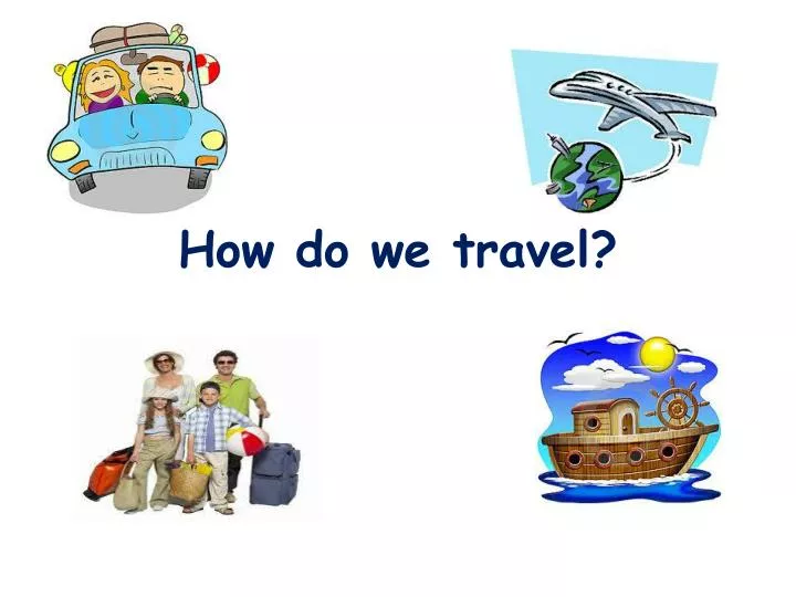 PPT - How do we travel? PowerPoint Presentation, free download - ID:5538013