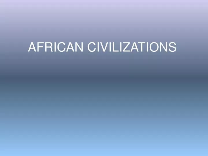 PPT - AFRICAN CIVILIZATIONS PowerPoint Presentation, free download - ID ...
