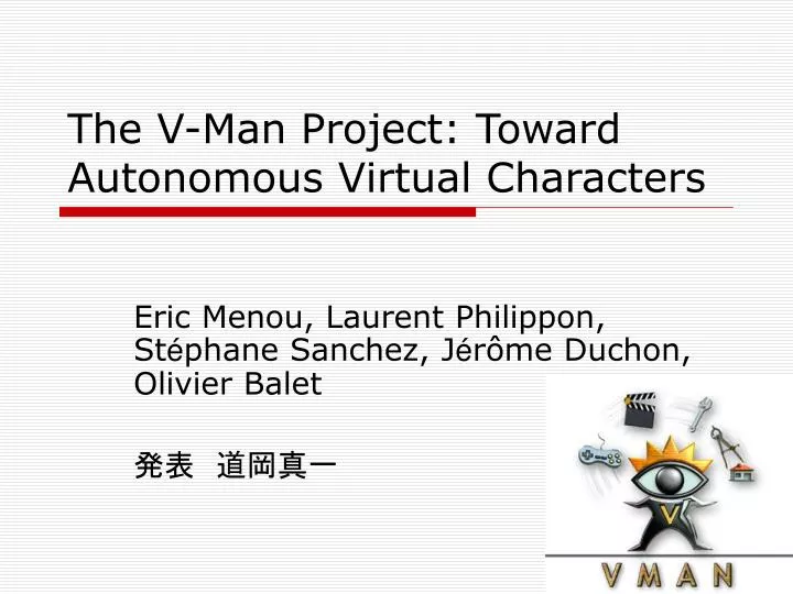 PPT - The V-Man Project: Toward Autonomous Virtual Characters PowerPoint Presentation - ID:5539588