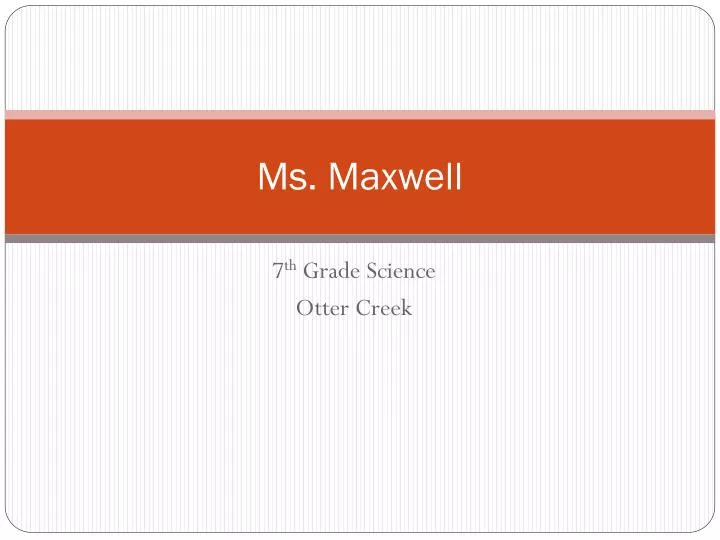 PPT - Ms. Maxwell PowerPoint Presentation, free download - ID:5539667