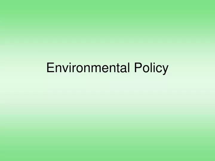 PPT - Environmental Policy PowerPoint Presentation, free download - ID ...