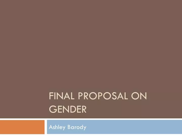 PPT - FINAL PROPOSAL ON GENDER PowerPoint Presentation, free download ...