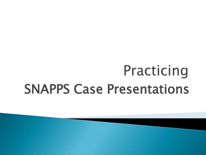 PPT - SNAPPS – Expressing Clinical Reasoning and Uncertainties during ...