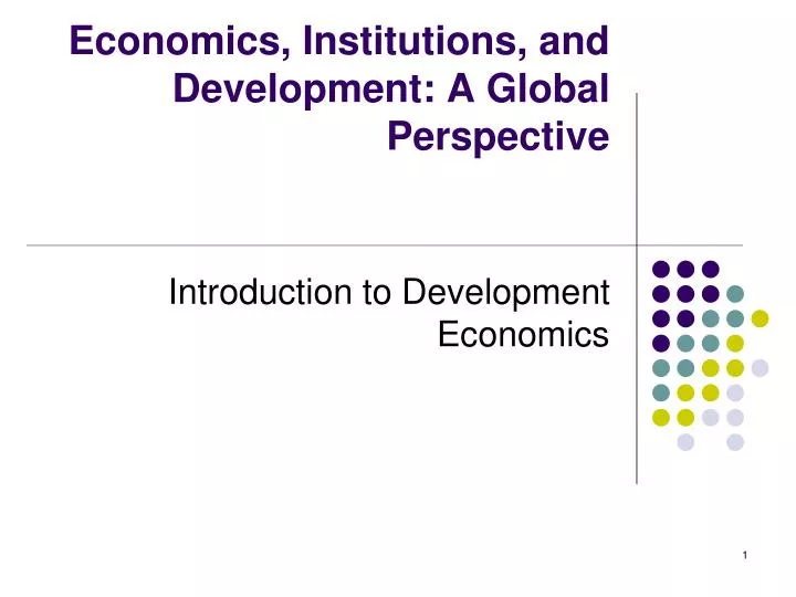 PPT - Economics, Institutions, and Development: A Global Perspective ...