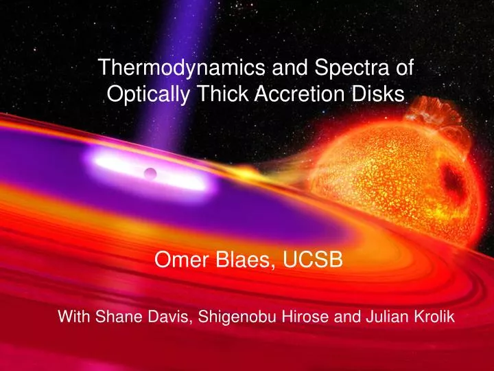 PPT - Thermodynamics and Spectra of Optically Thick Accretion Disks ...