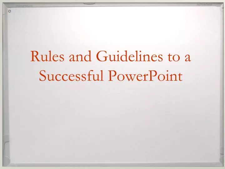 PPT - Rules and Guidelines to a Successful PowerPoint PowerPoint ...
