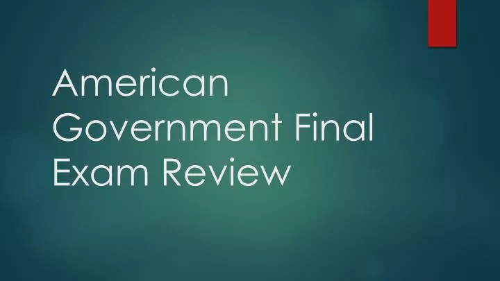 PPT - American Government Final Exam Review PowerPoint Presentation ... PPT - American Government Final Exam Review PowerPoint Presentation ...