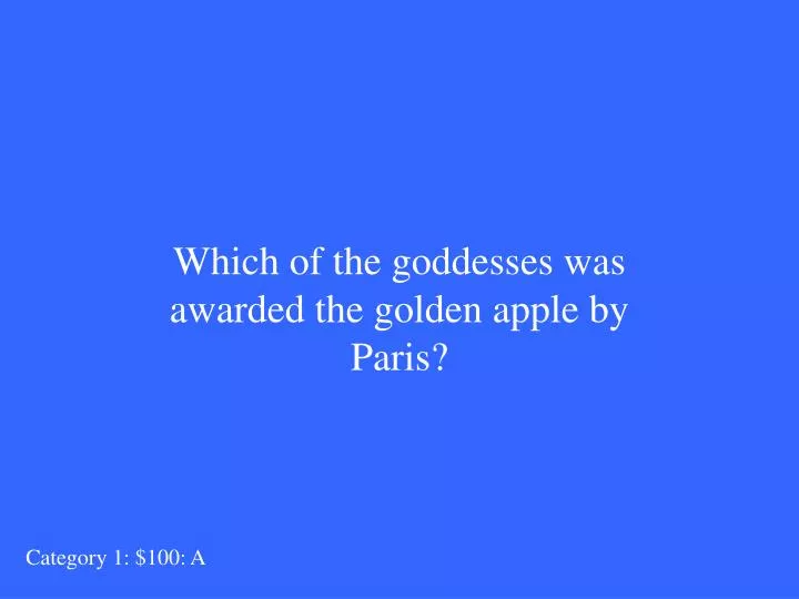 PPT - Which of the goddesses was awarded the golden apple by Paris ...