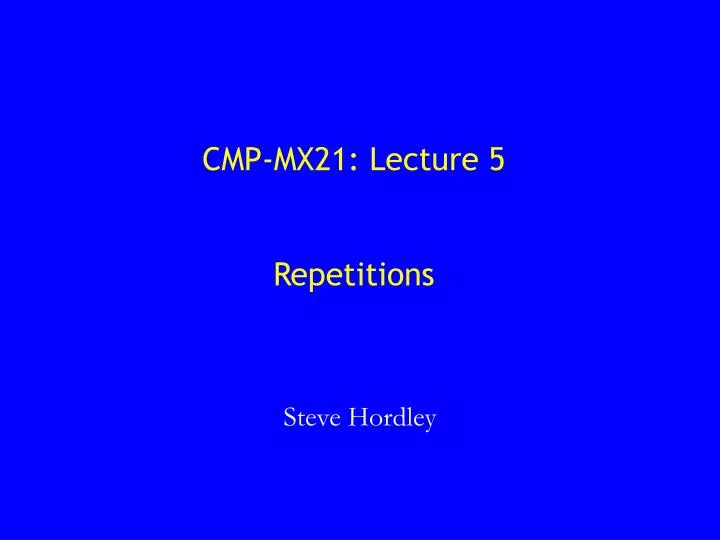PPT - CMP-MX21: Lecture 5 Repetitions PowerPoint Presentation, free ...