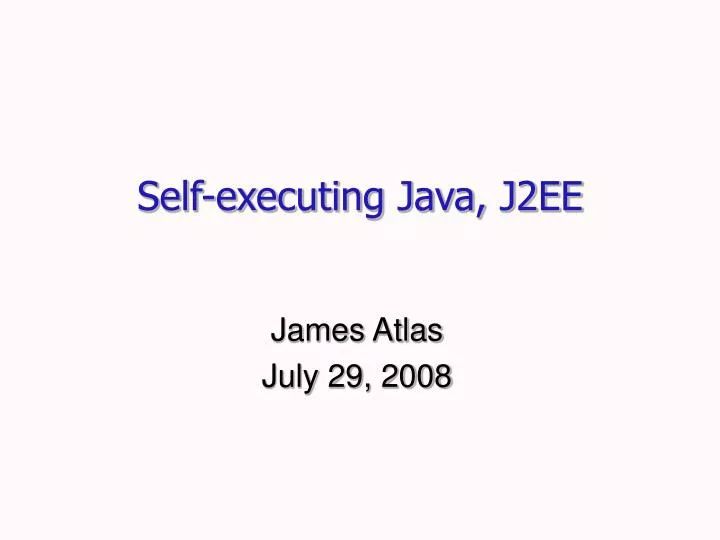 PPT - Self-executing Java, J2EE PowerPoint Presentation, free download - ID:5550493