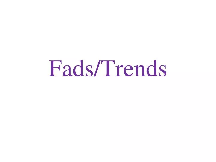 PPT - Fads/Trends PowerPoint Presentation, free download - ID:5551681