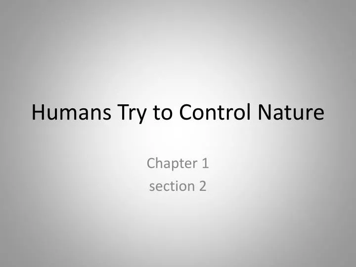 PPT - Humans Try to Control Nature PowerPoint Presentation, free ...