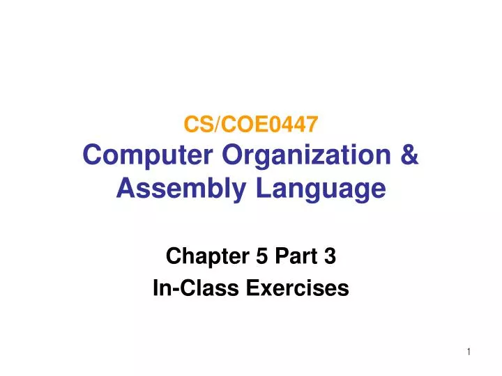 PPT - CS/COE0447 Computer Organization & Assembly Language PowerPoint ... PPT - CS/COE0447 Computer Organization & Assembly Language PowerPoint ...