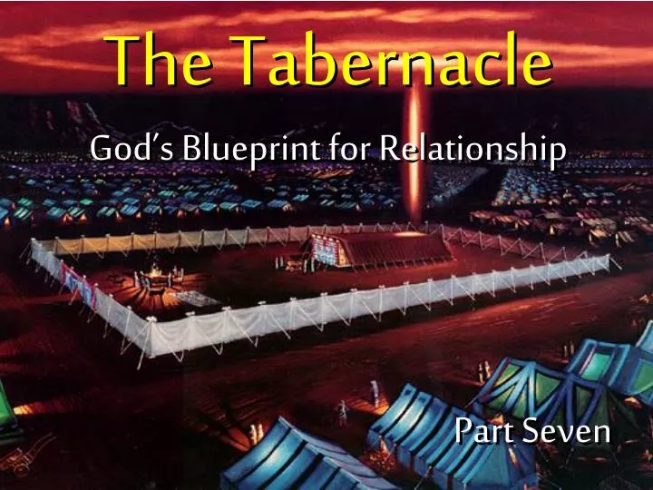 PPT - The Tabernacle God’s Blueprint for Relationship PowerPoint ...