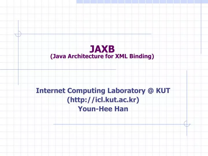 PPT - JAXB (Java Architecture for XML Binding) PowerPoint Presentation - ID:5553336