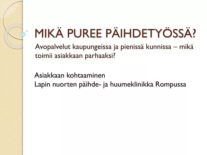 PPT - MIKÄ PUREE PÄIHDETYÖSSÄ? PowerPoint Presentation, free download ...