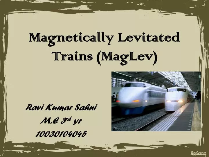 PPT - Magnetically Levitated Trains (MagLev) PowerPoint Presentation ...