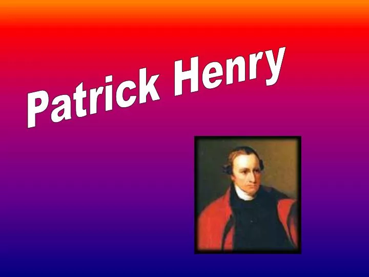 PPT - Patrick Henry PowerPoint Presentation, free download - ID:5555950