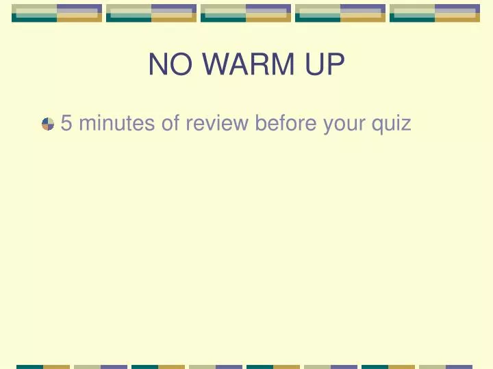 PPT - NO WARM UP PowerPoint Presentation, free download - ID:5558924