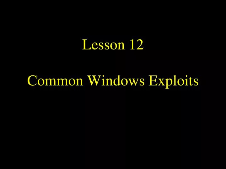 PPT - Lesson 12 Common Windows Exploits PowerPoint Presentation, free ...