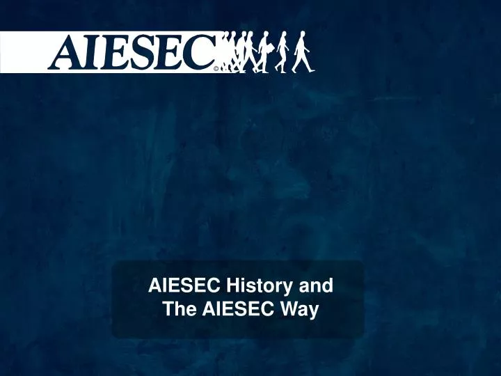 PPT - AIESEC History and The AIESEC Way PowerPoint Presentation, free ...