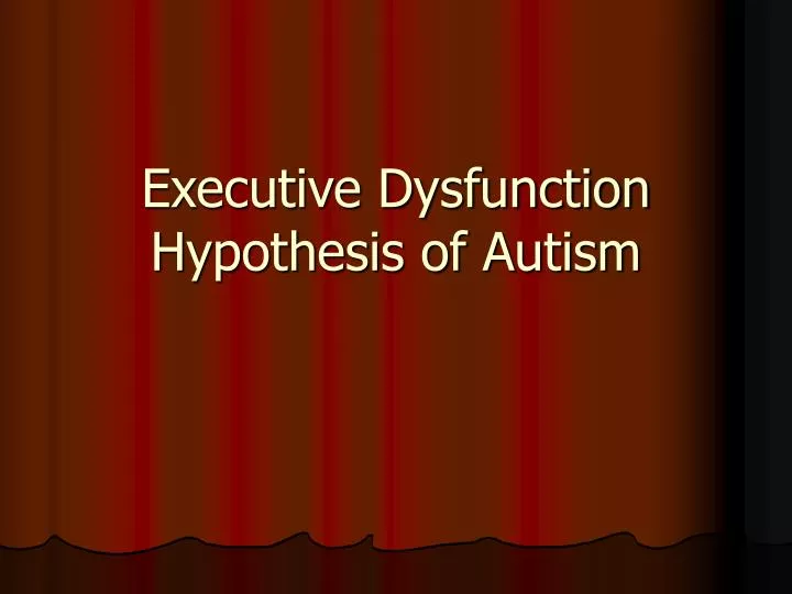 PPT - Executive Dysfunction Hypothesis of Autism PowerPoint ...