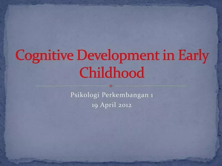 PPT - Cognitive Development in Early Childhood PowerPoint Presentation ...