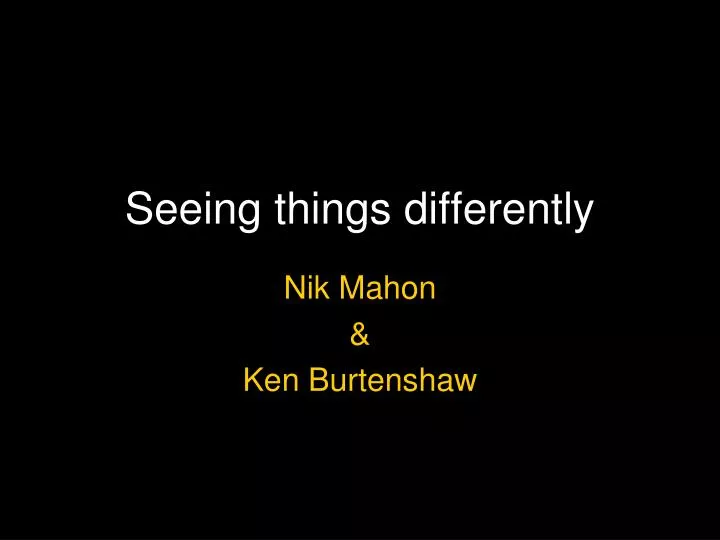 PPT - Seeing things differently PowerPoint Presentation, free download ...