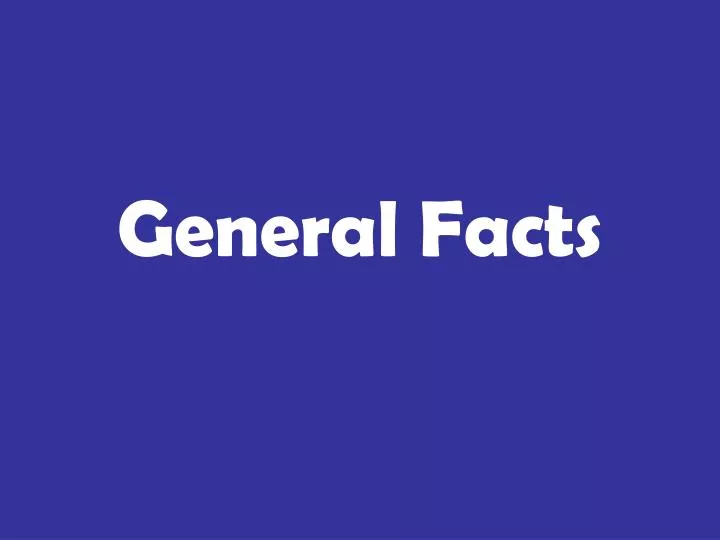 PPT - General Facts PowerPoint Presentation, free download - ID:5564210