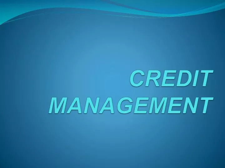 PPT - CREDIT MANAGEMENT PowerPoint Presentation, free download - ID:5565251