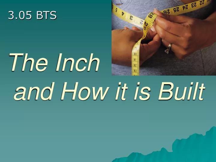 PPT - The Inch and How it is Built PowerPoint Presentation, free ...