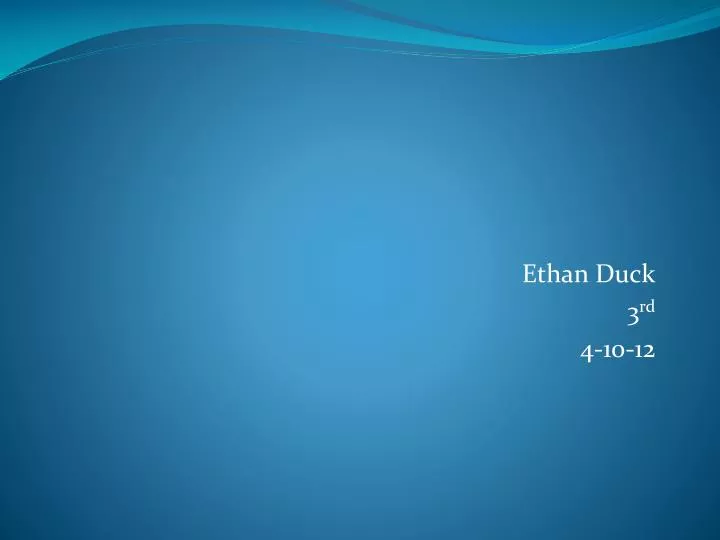 PPT - Ethan Duck 3 rd 4-10-12 PowerPoint Presentation, free download ...