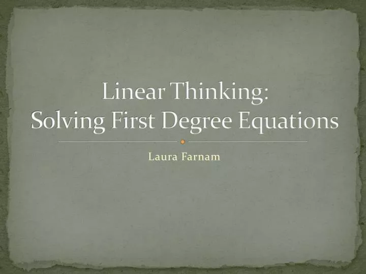 PPT - Linear Thinking: Solving First Degree Equations PowerPoint ...