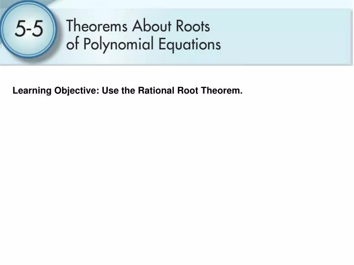 PPT - Learning Objective: Use the Rational Root Theorem. PowerPoint ...