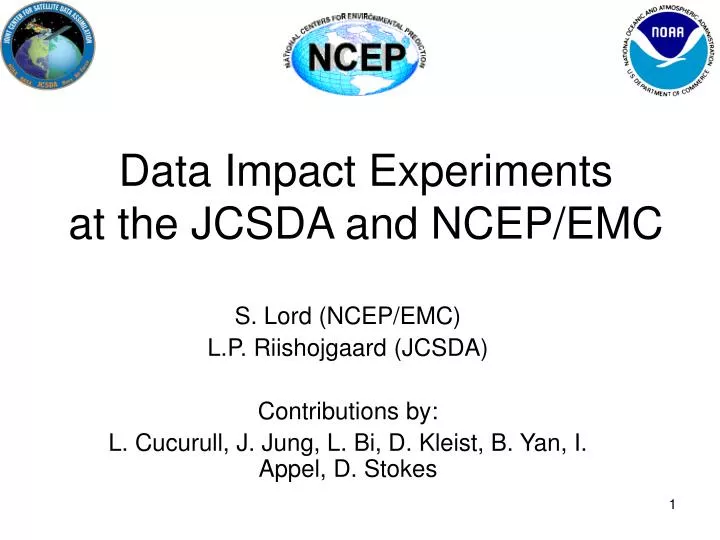 PPT - Data Impact Experiments at the JCSDA and NCEP/EMC PowerPoint Presentation - ID:5569593