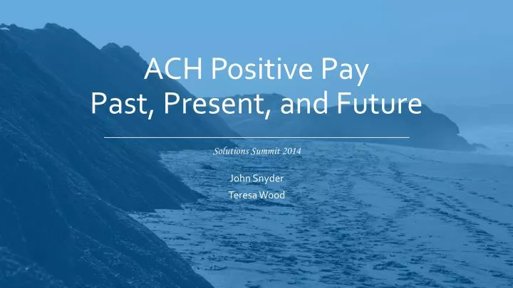 PPT - ACH Positive Pay Past, Present, and Future PowerPoint ...