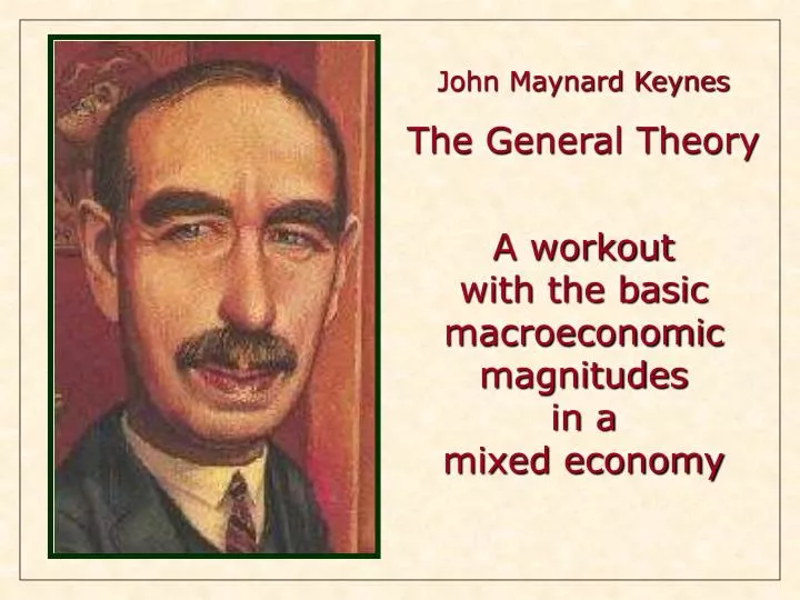 PPT - John Maynard Keynes The General Theory A workout with the basic ...