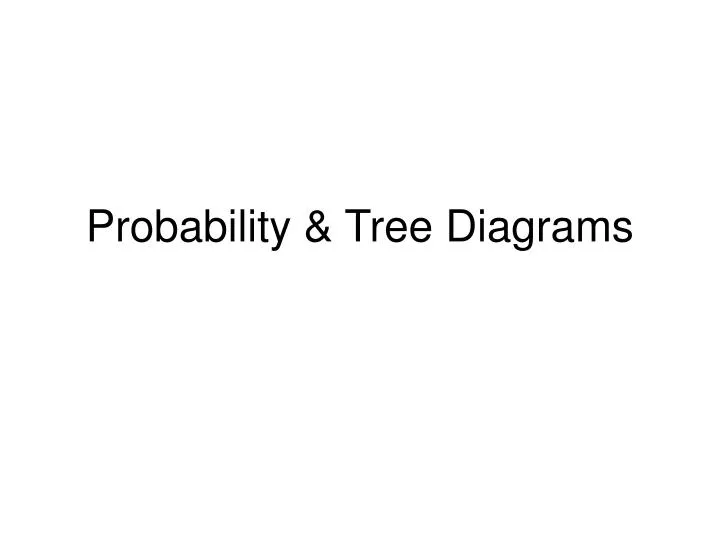 PPT - Probability & Tree Diagrams PowerPoint Presentation, free ... PPT - Probability & Tree Diagrams PowerPoint Presentation, free ...