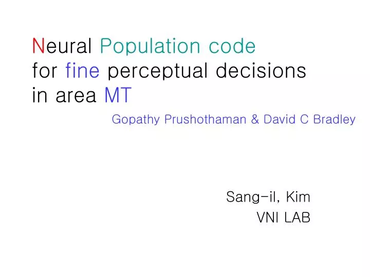 PPT - N eural Population code for fine perceptual decisions in area MT ...